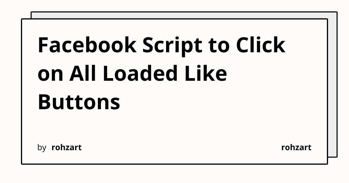 Facebook Script to Click on All Loaded Like Buttons | rohzart