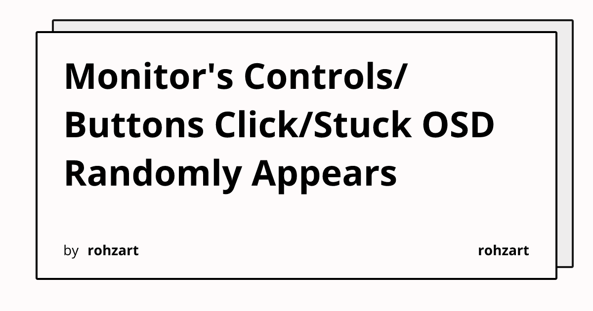 Monitor's Controls/Buttons Click/Stuck OSD Randomly Appears | rohzart